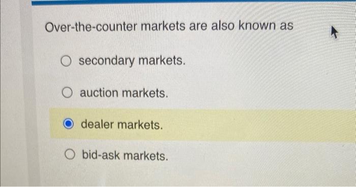 Solved Over-the-counter markets are also known as secondary | Chegg.com