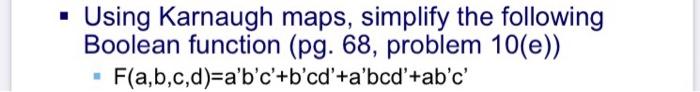Solved Using Karnaugh maps, simplify the following Boolean | Chegg.com
