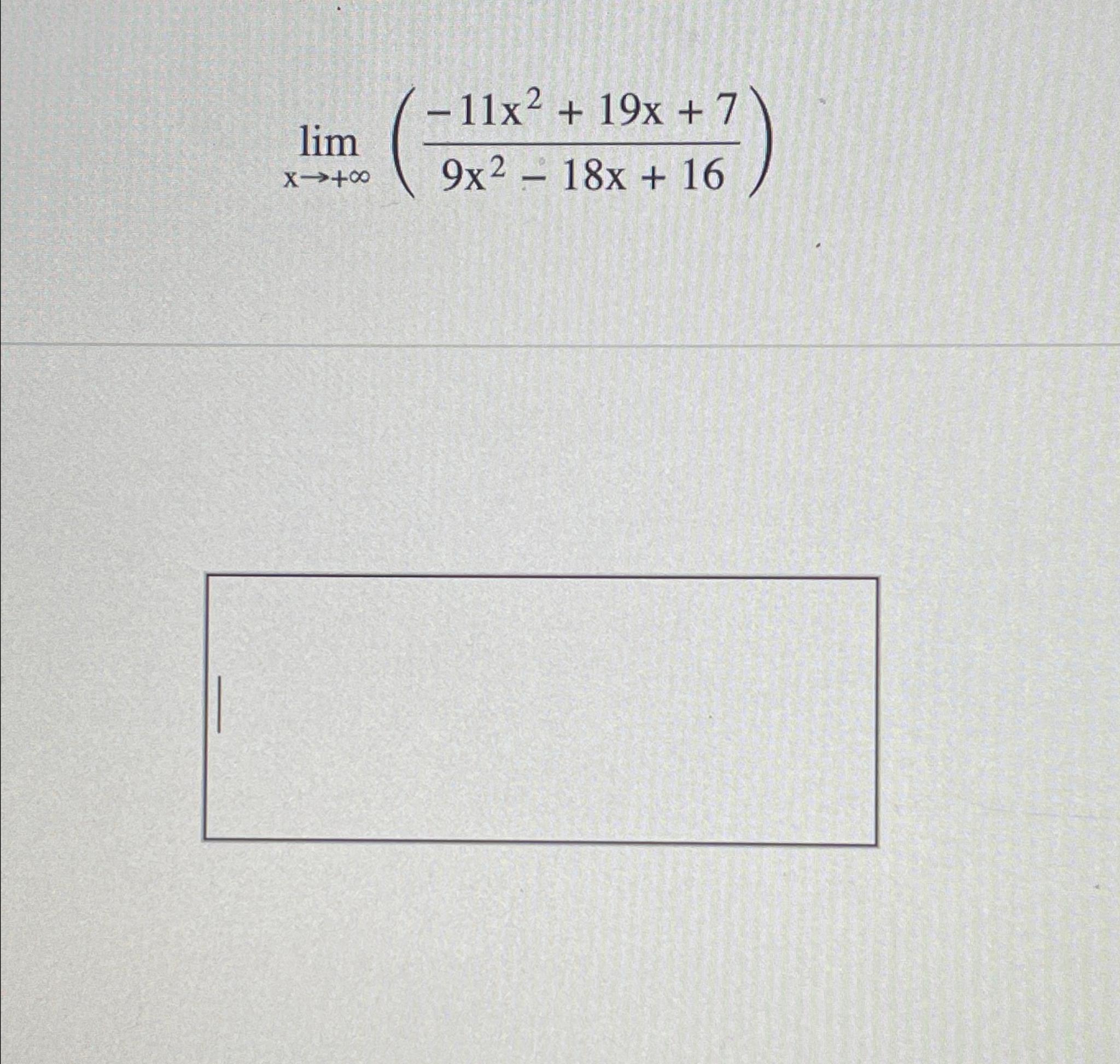 Solved limx→+∞(-11x2+19x+79x2-18x+16) | Chegg.com