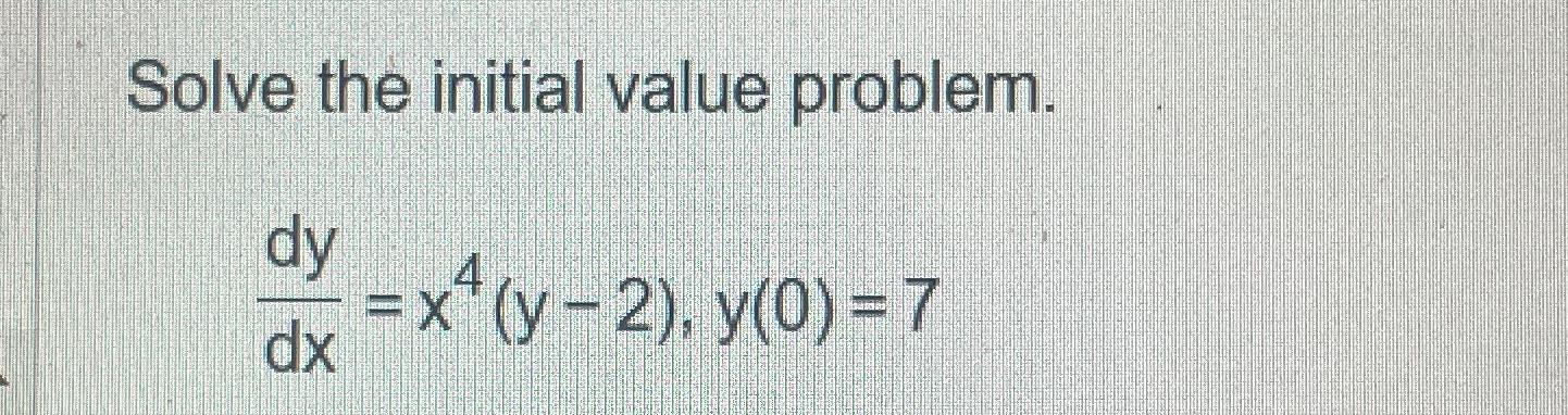 Solved Solve the initial value problem.dydx=x4(y-2),y(0)=7 | Chegg.com