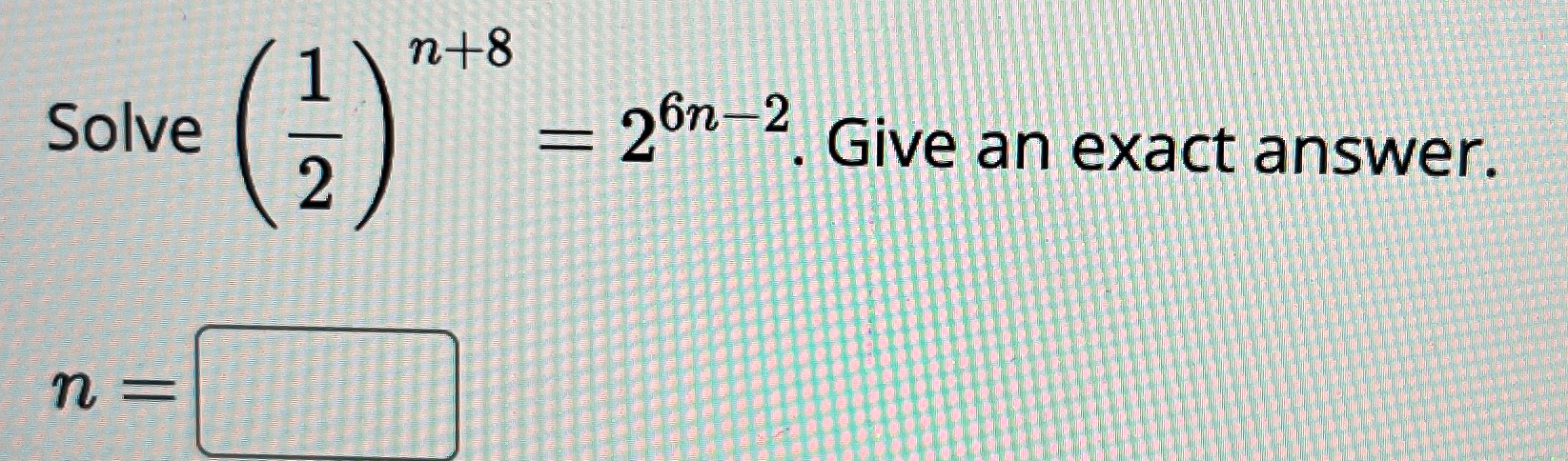 Solved Solve (12)n+8=26n-2. ﻿Give an exact answer.n= | Chegg.com