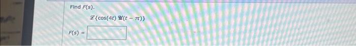 Solved Find F(s). I{cos(4t)U(t−π)} | Chegg.com