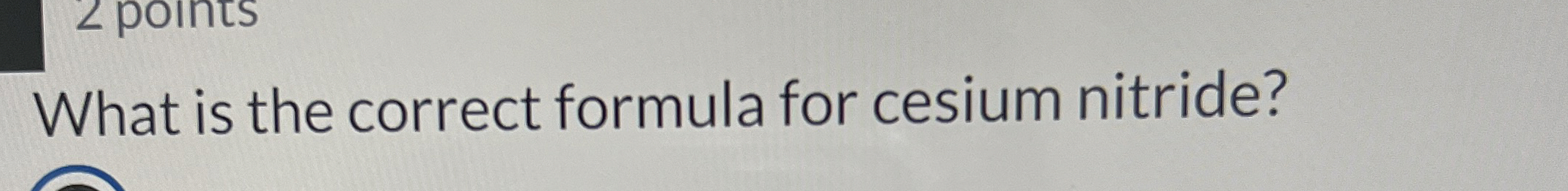 Solved What is the correct formula for cesium nitride? | Chegg.com