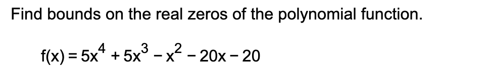 Solved Find bounds on the real zeros of the polynomial | Chegg.com