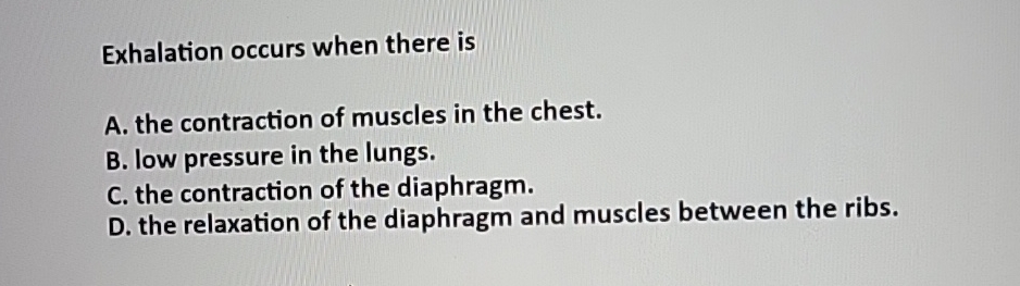 Solved Exhalation occurs when there isA. ﻿the contraction of | Chegg.com