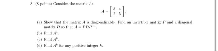 Solved 3. ( 8 points) Consider the matrix A : A=[3245] (a) | Chegg.com