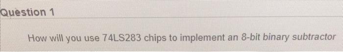 Solved How will you use 74LS283 chips to implement an 8-bit | Chegg.com