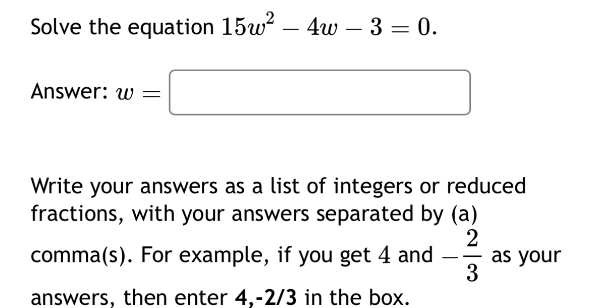 Solved Solve the equation 15w2-4w-3=0.Answer: w=Write your | Chegg.com