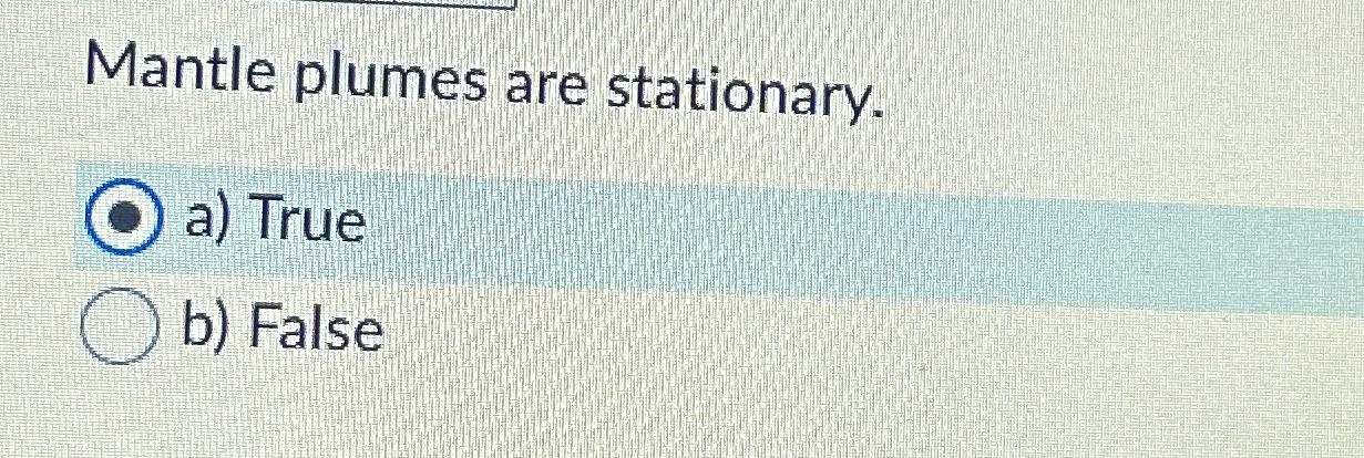 Solved Mantle plumes are stationary.a) Trueb) False | Chegg.com Solved Mantle plumes are stationary.a) Trueb) False | Chegg.com
