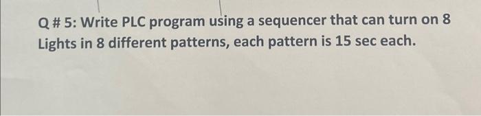 Q \# 5: Write PLC program using a sequencer that can | Chegg.com