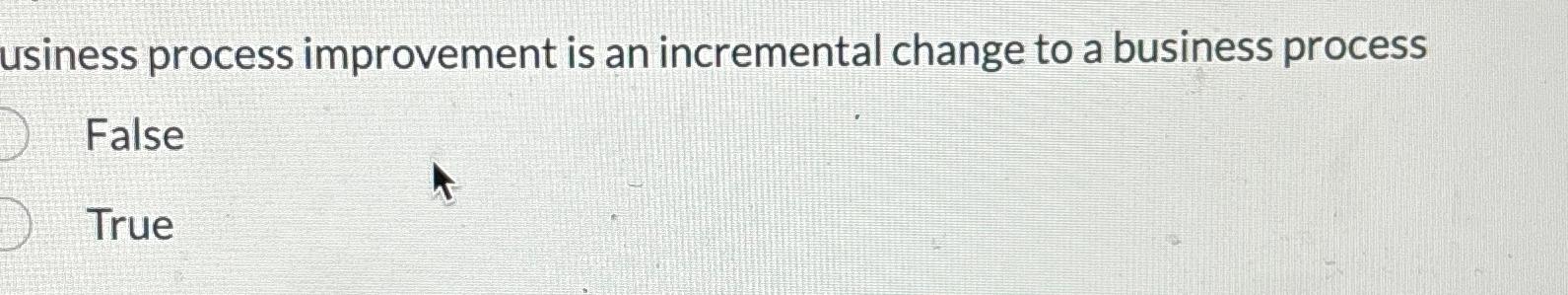 Solved usiness process improvement is an incremental change | Chegg.com