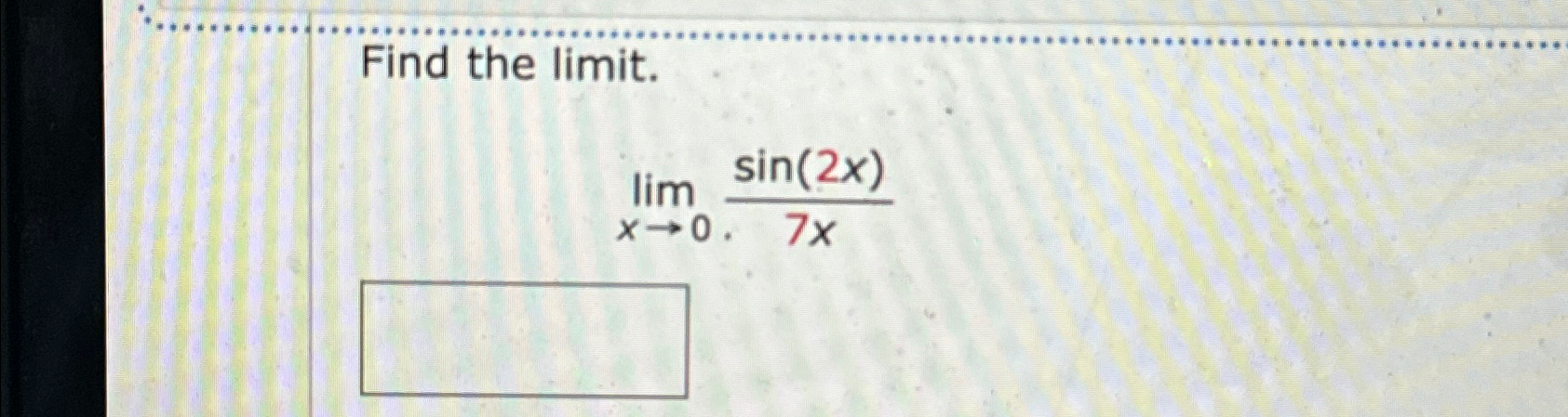 Solved Find the limit.limx→0sin(2x)7x | Chegg.com