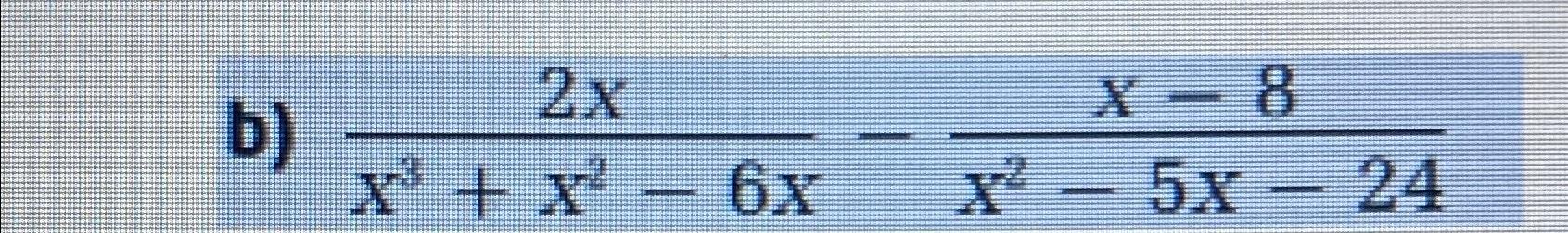 Solved 2xx3+x2-6x-x-8x2-5x-24 | Chegg.com