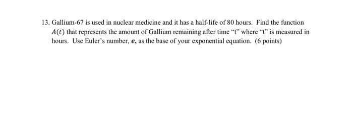Solved 13. Gallium-67 is used in nuclear medicine and it has | Chegg.com