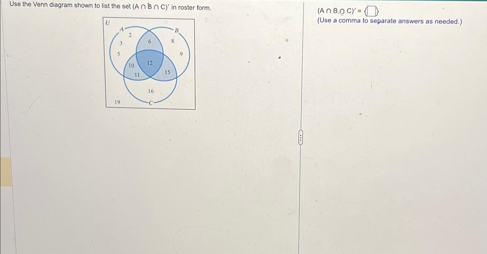 Solved Use the Venn diagram shown to list the set (A∩B∩C)' | Chegg.com