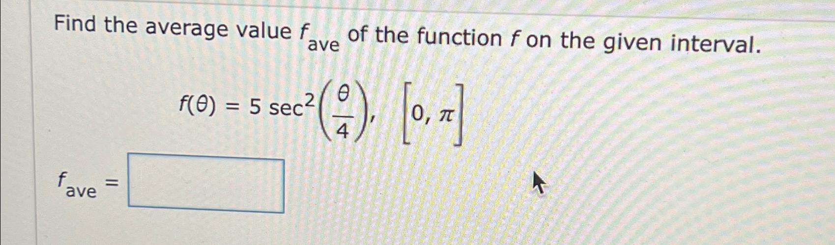 Solved Find the average value fave ﻿of the function f ﻿on | Chegg.com