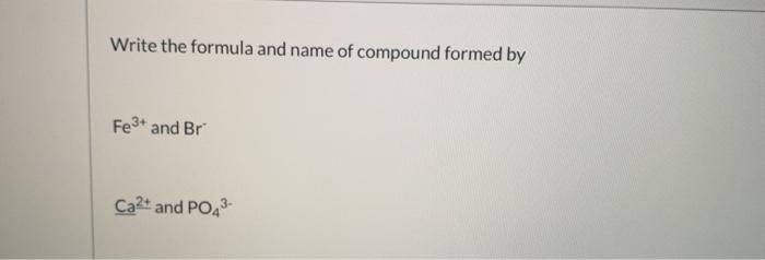 Solved Write the formula and name of compound formed by Fe3+ | Chegg.com