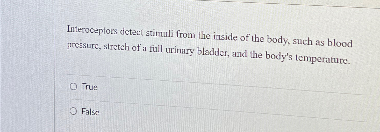 Solved Interoceptors detect stimuli from the inside of the | Chegg.com