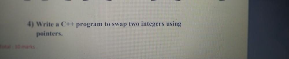 Solved 4) Write a C++ program to swap two integers using | Chegg.com