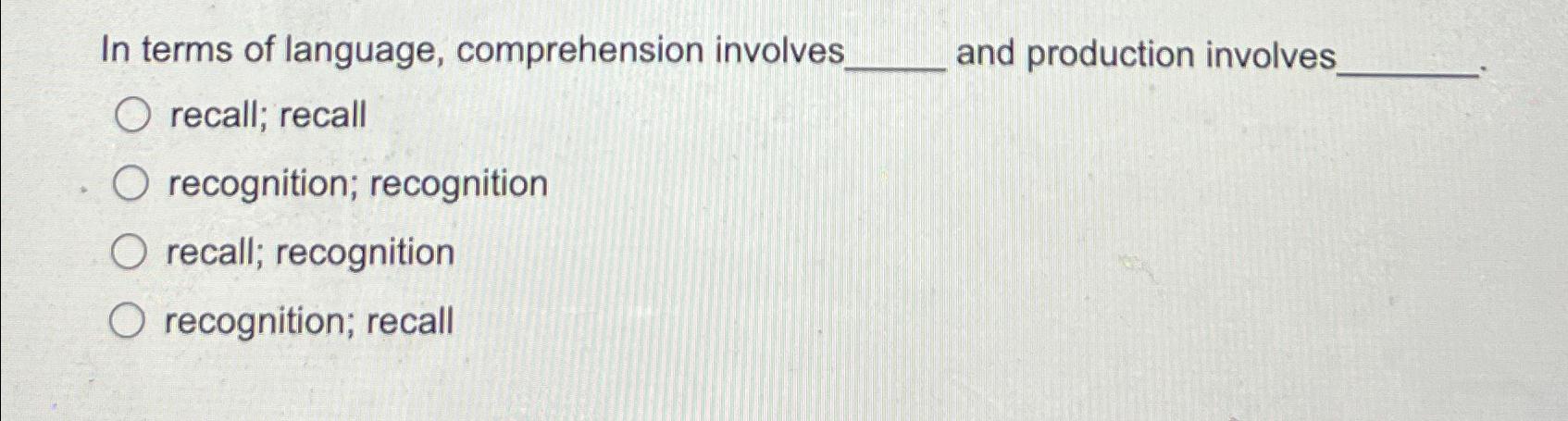 Solved In terms of language, comprehension involves and | Chegg.com
