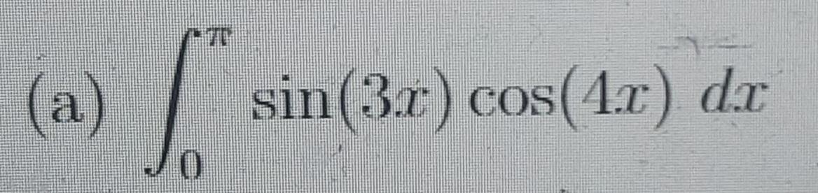 Solved (a) ∫0πsin(3x)cos(4x)dx | Chegg.com