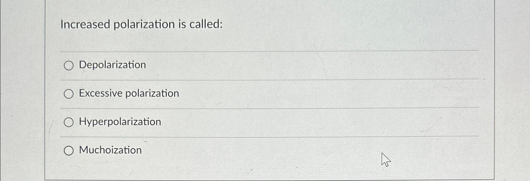 Solved Increased polarization is | Chegg.com