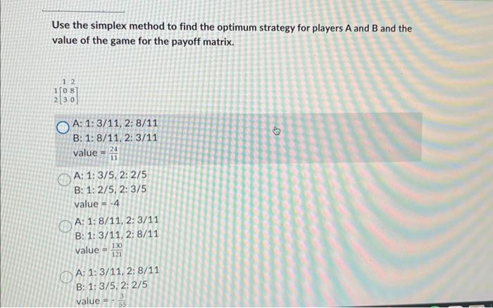 Solved Use the simplex method to find the optimum strategy | Chegg.com