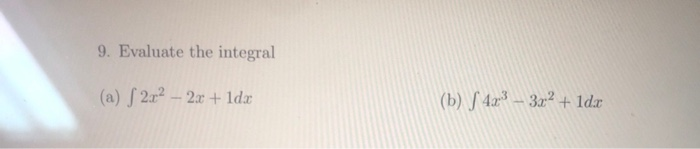 Solved 9. Evaluate the integral (a) ſ 2x2 – 2x + 1dx (b) S | Chegg.com