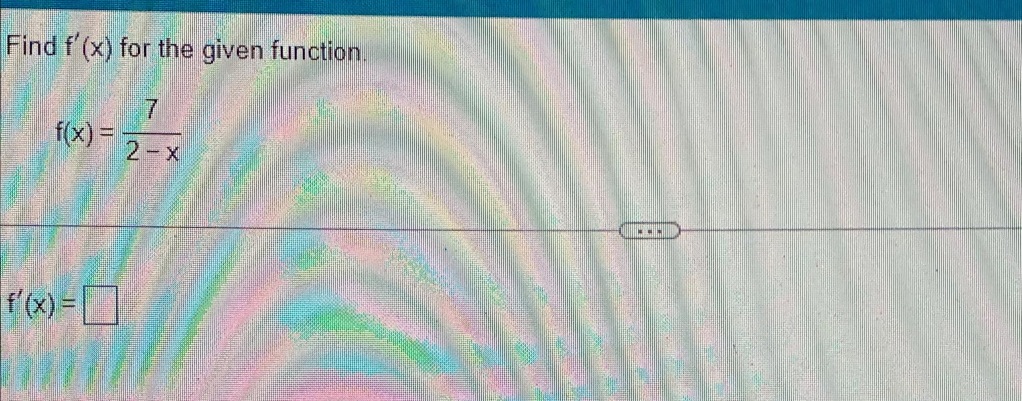 Solved Find f'(x) ﻿for the given function.f(x)=72-xf'(x)= | Chegg.com