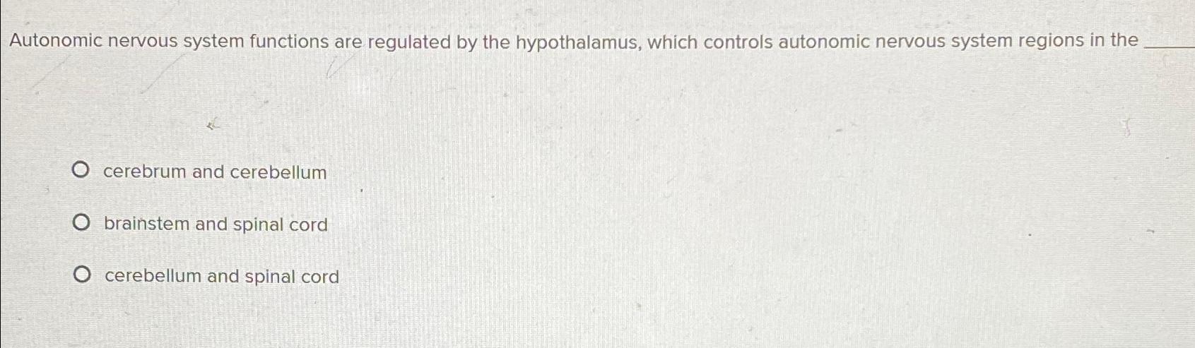 Solved Autonomic nervous system functions are regulated by | Chegg.com Solved Autonomic nervous system functions are regulated by | Chegg.com