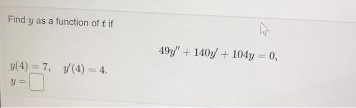 Solved Find y as a function of t if y(4)=7,y′(4)=4. | Chegg.com