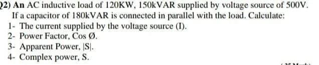 Solved 22) An AC inductive load of 120KW, 150KVAR supplied | Chegg.com