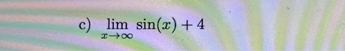 Solved limx→∞sin(x)+4 | Chegg.com