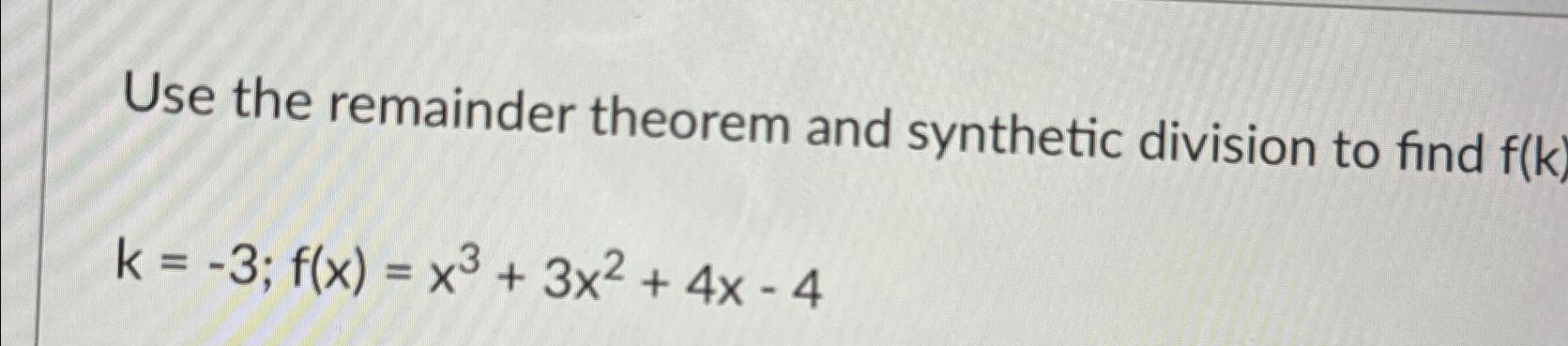Solved Use the remainder theorem and synthetic division to | Chegg.com