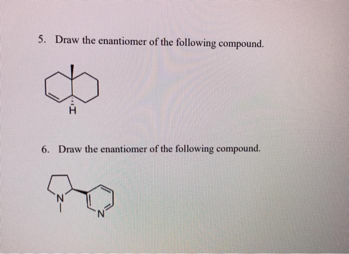 Solved 5. Draw the enantiomer of the following compound. H | Chegg.com