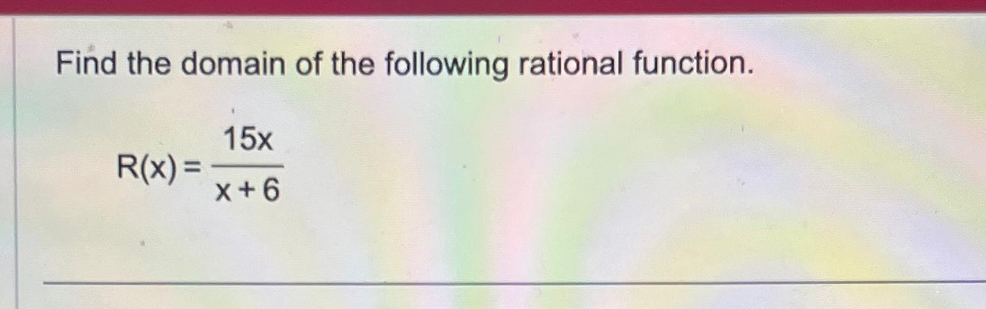 Solved Find the domain of the following rational | Chegg.com