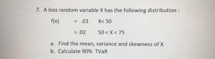 Solved 7. A loss random variable X has the following | Chegg.com