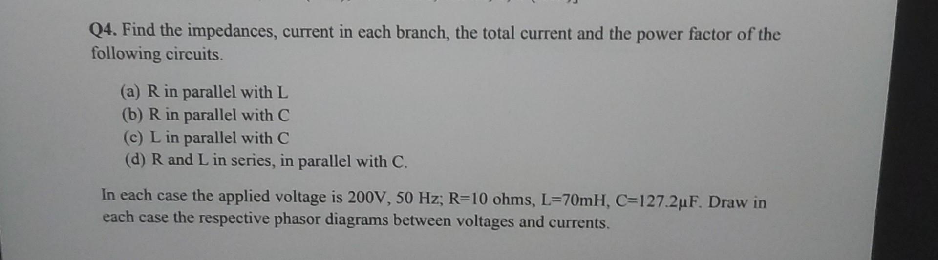 Solved Q4. Find the impedances, current in each branch, the | Chegg.com