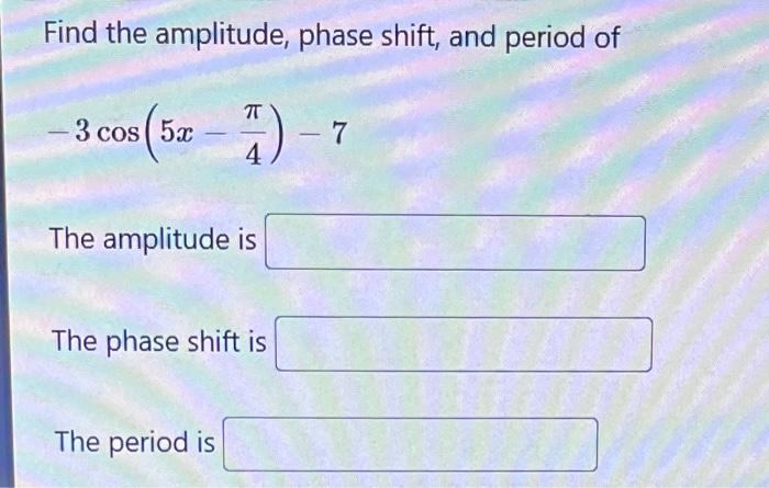 Solved Find the amplitude, phase shift, and period of | Chegg.com