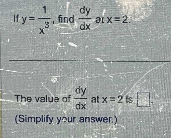Solved If y=1x3, ﻿find dydx ﻿at x=2The value of dydx ﻿at x=2 | Chegg.com