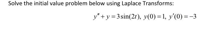 Solved Solve the initial value problem below using Laplace | Chegg.com