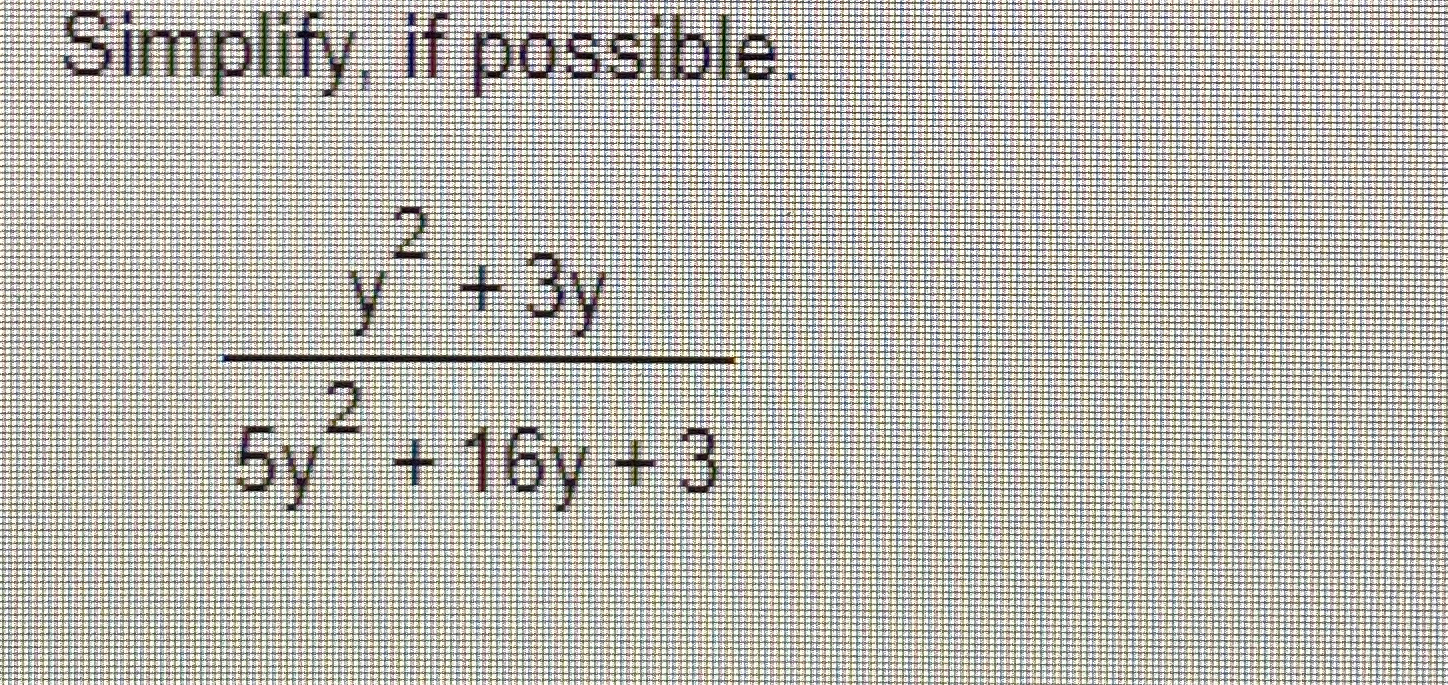 Solved Simplify, if possible.y2+3y5y2+16y+3 | Chegg.com