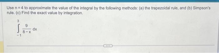Solved Use n=4 to approximate the value of the integral by | Chegg.com