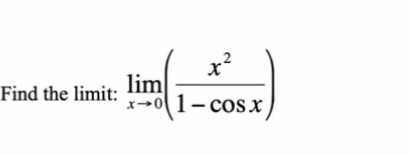 Solved Find the limit: limx→0(x21-cosx) | Chegg.com