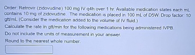 Order: Retrovir (zidovudine) 100mg ﻿IV q4h over 1hr. | Chegg.com