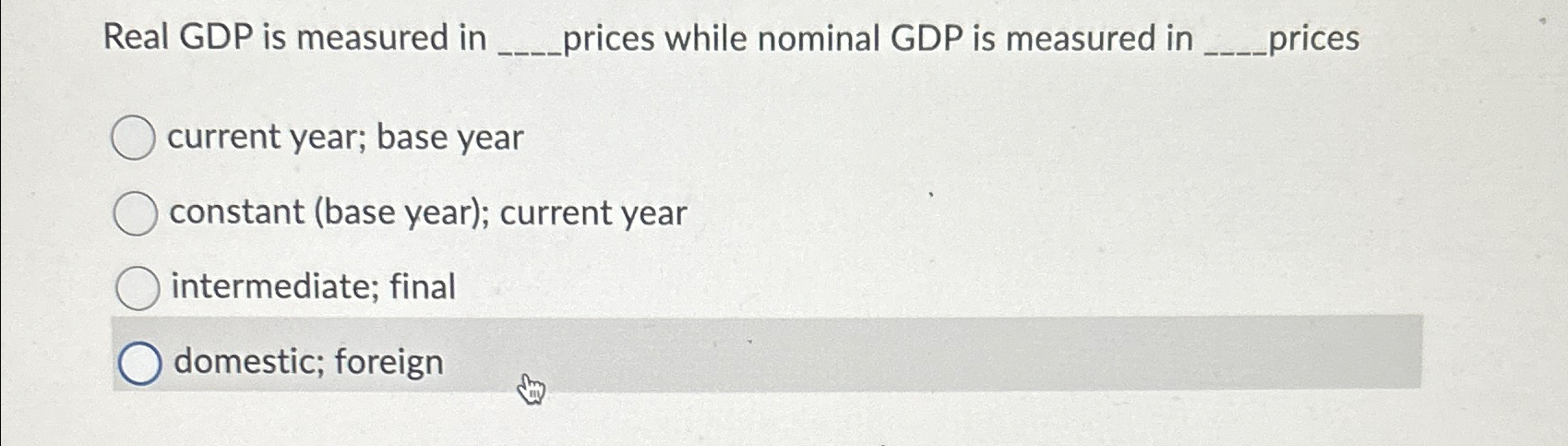 Solved Real GDP is measured in prices while nominal GDP is | Chegg.com