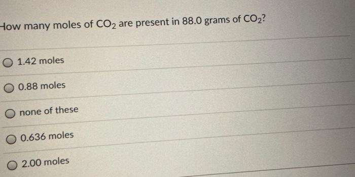 Solved How many moles of CO2 are present in 88.0 grams of | Chegg.com