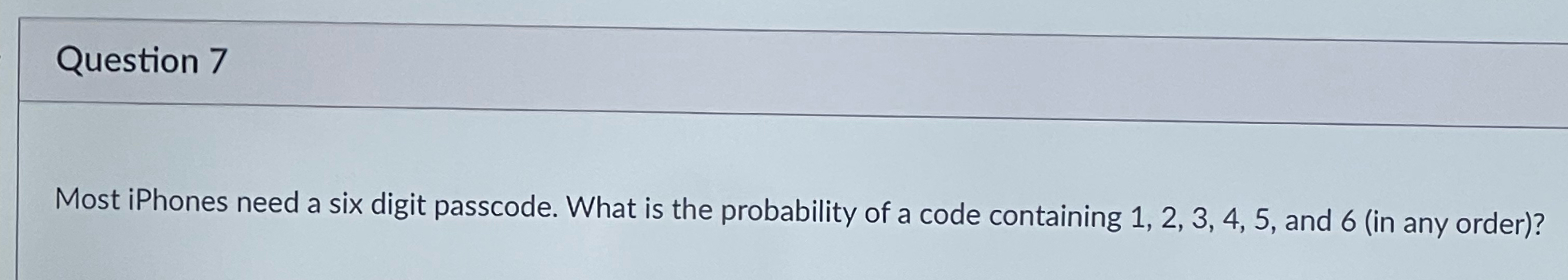 Solved Question 7Most iPhones need a six digit passcode. | Chegg.com