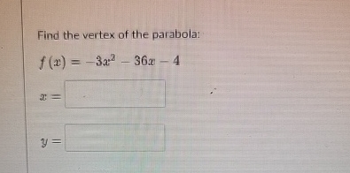 Solved Find the vertex of the parabola:f(x)=-3x2-36x-4x=y= | Chegg.com