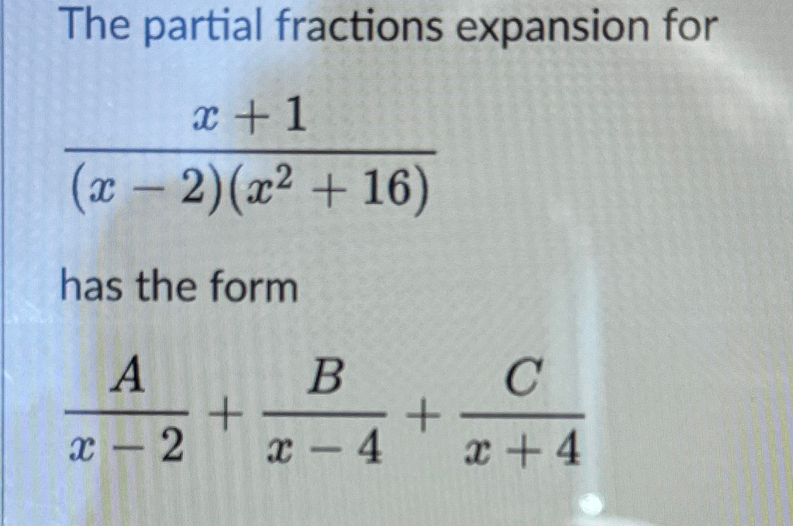 Solved The partial fractions expansion forx+1(x-2)(x2+16)has | Chegg.com